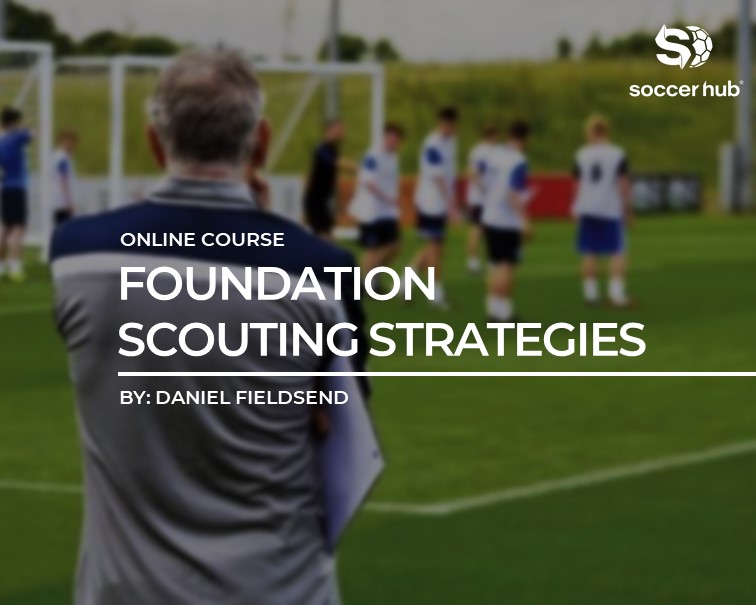 Foundation Scouting Strategies by Dan Fieldsend - Soccer HUB